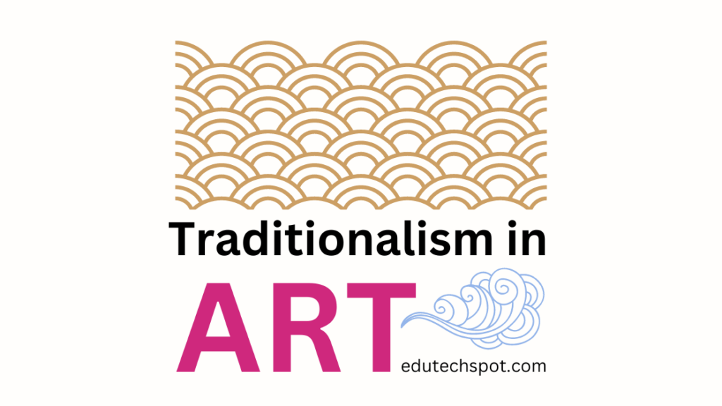 Traditionalism in Art [ Comprehensive Analysis ] Edutechspot