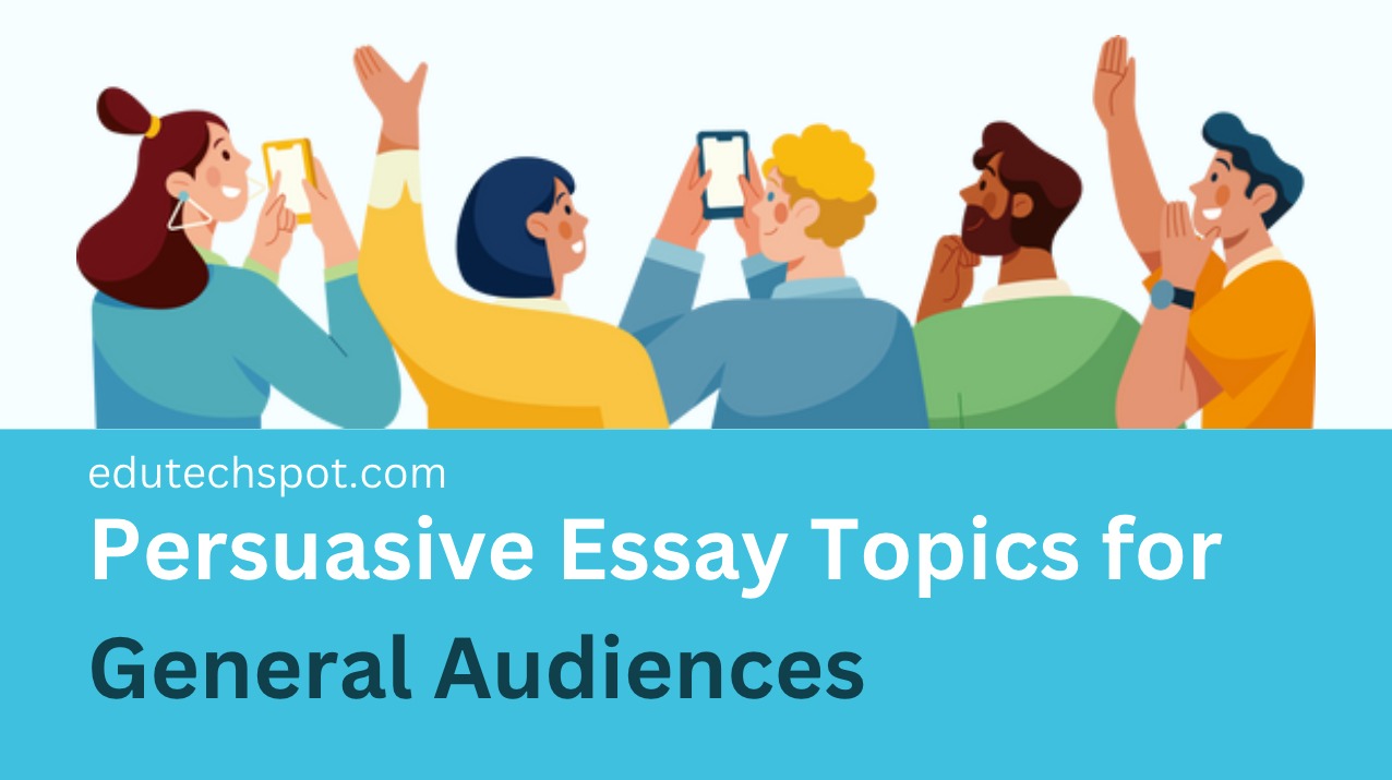 Persuasive Essay Topics: Topic Ideas for High School and College
